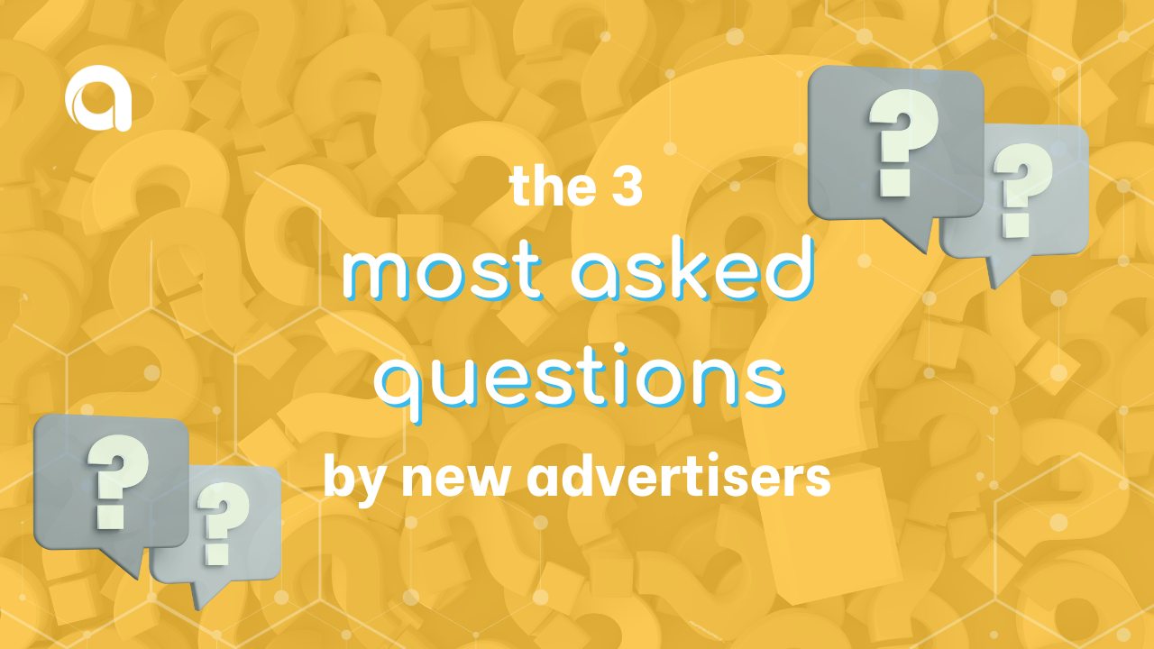 What are the 3 most asked questions by new advertisers?